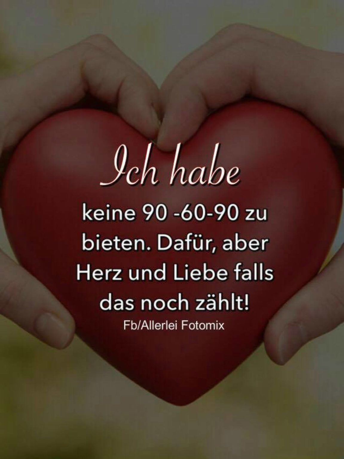 Ich habe keine 90-60-90 zu bieten dafür aber herz und liebe falls das ...